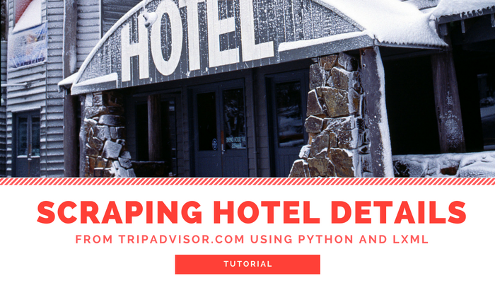 How To Scrape Tripadvisor Hotel Details Using Python And LXML