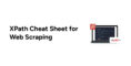 XPath Cheat Sheet: A Quick Reference for Web Scraping