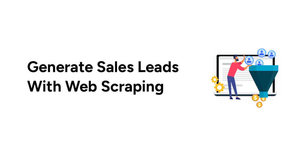 How to Use Web Scraping To Generate High-Quality Sales Leads