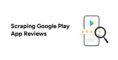 How To Scrape Google Play Store Reviews