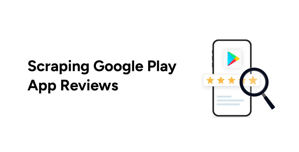 How To Scrape Google Play Store Reviews