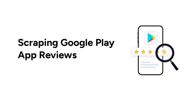 How To Scrape Google Play Store Reviews