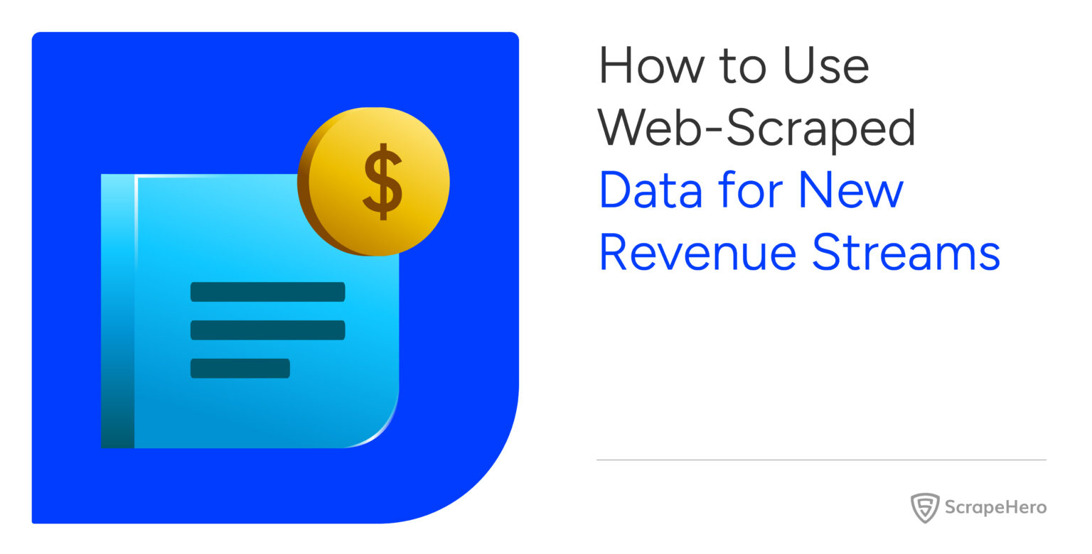 How to Use Scraped Data for Revenue Streams
