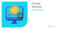 How to Scrape Website Metadata Using Python and JavaScript